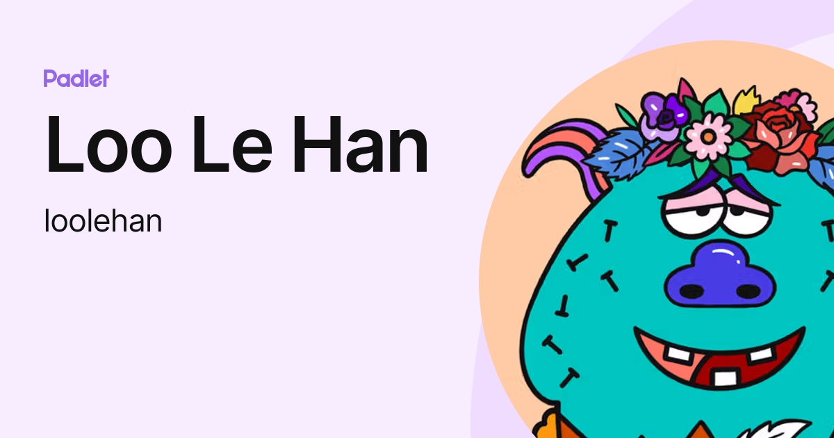 Loo Le Han (loolehan) profile | Padlet