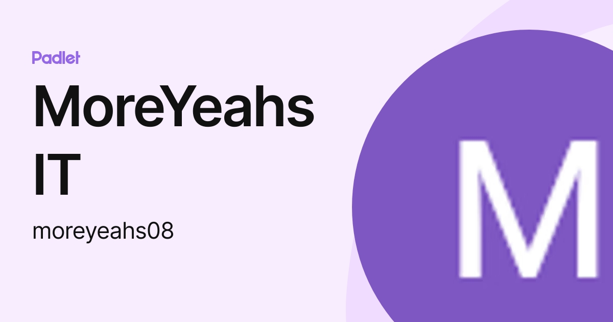 MoreYeahs IT (moreyeahs08) profile | Padlet