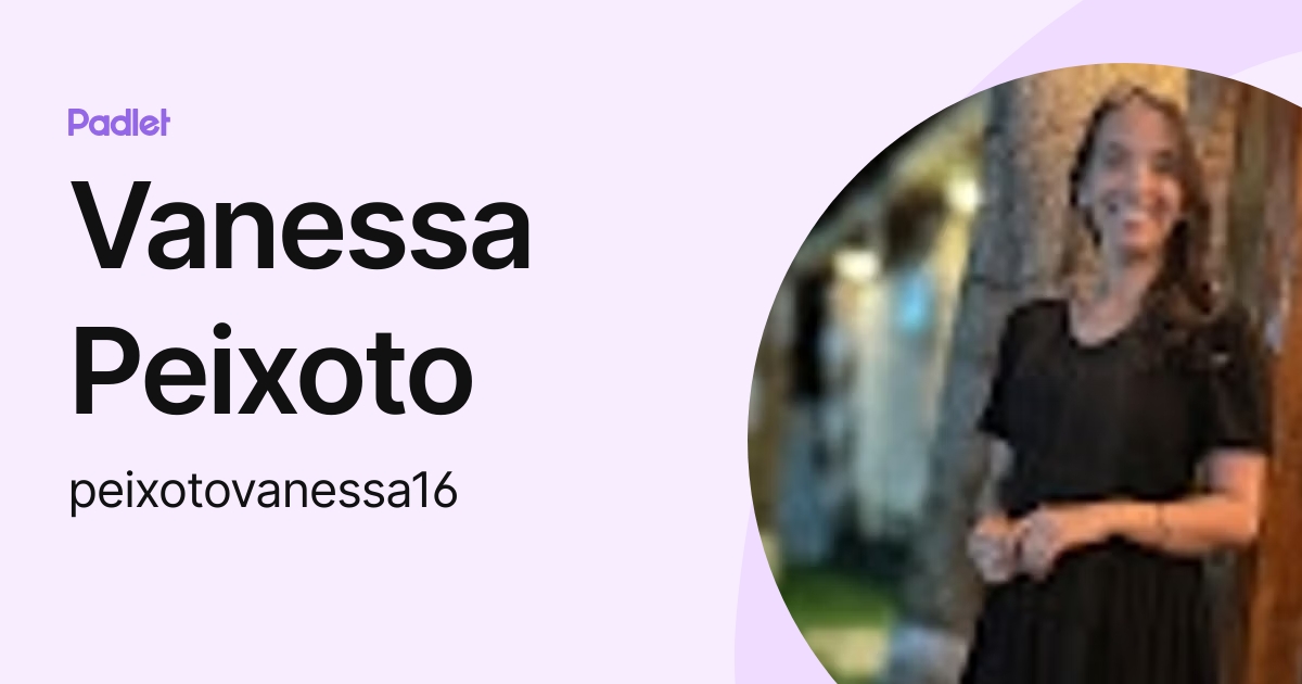 Vanessa Peixoto (peixotovanessa16) profile | Padlet