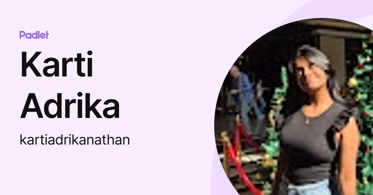 Karti Adrika (kartiadrikanathan) profile | Padlet