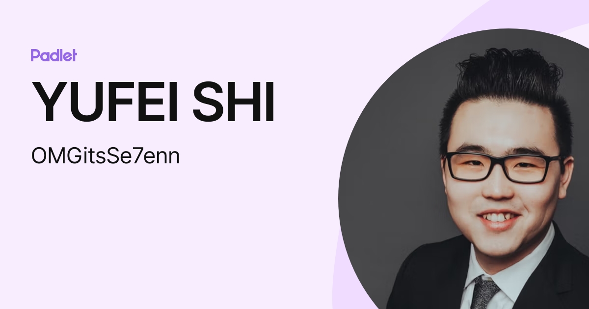 YUFEI SHI (OMGitsSe7enn) profile | Padlet
