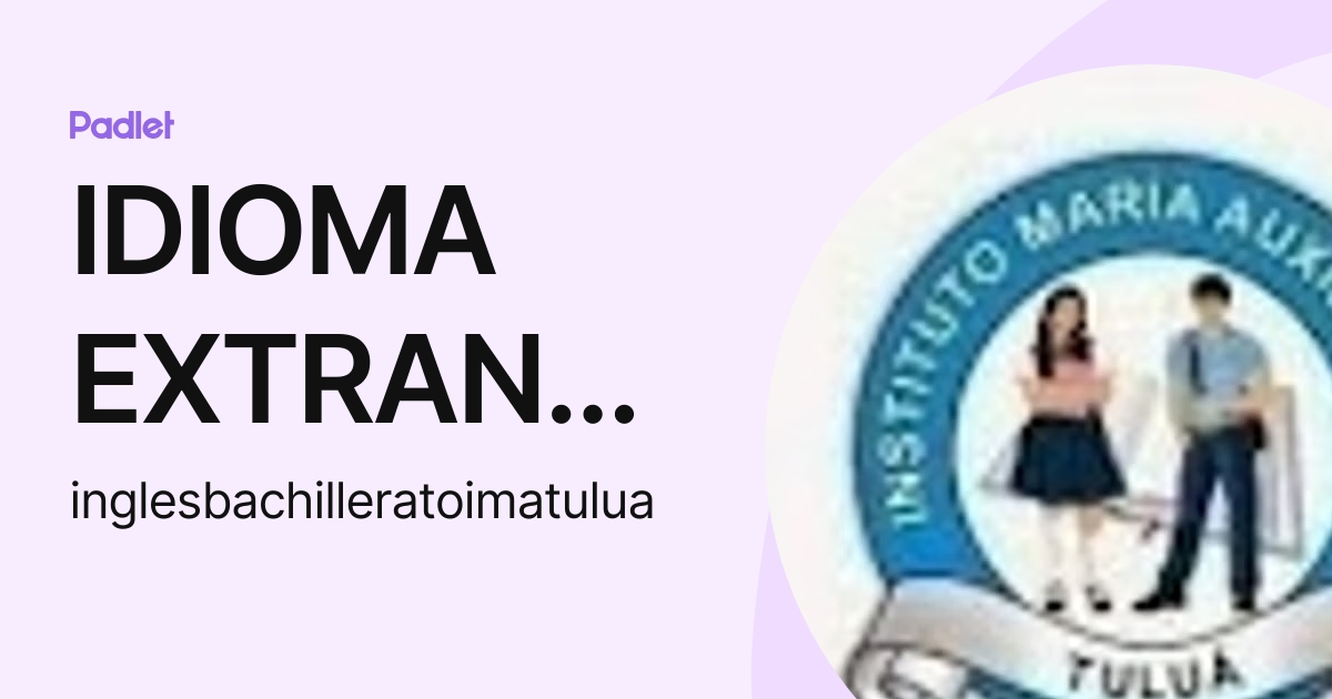 IDIOMA EXTRANJERO BACHILLERATO IMA (inglesbachilleratoimatulua) profile | Padlet