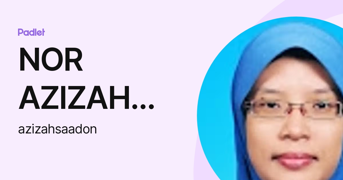NOR AZIZAH BINTI SA'ADON FC (azizahsaadon) profile | Padlet