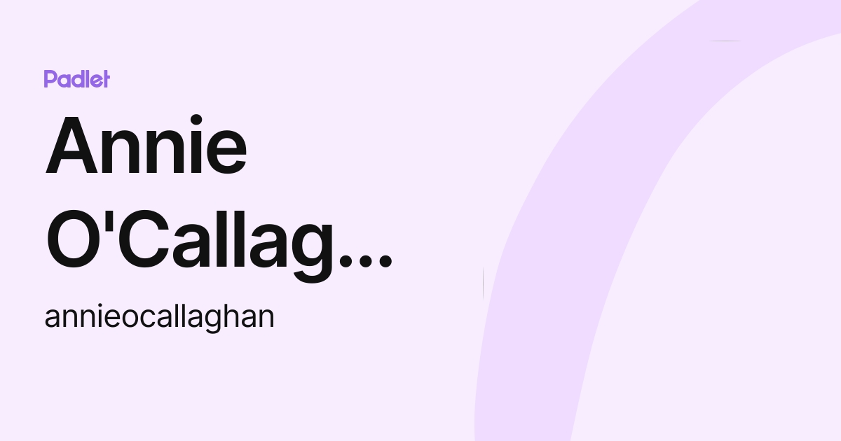 Annie O'Callaghan (annieocallaghan) profile | Padlet
