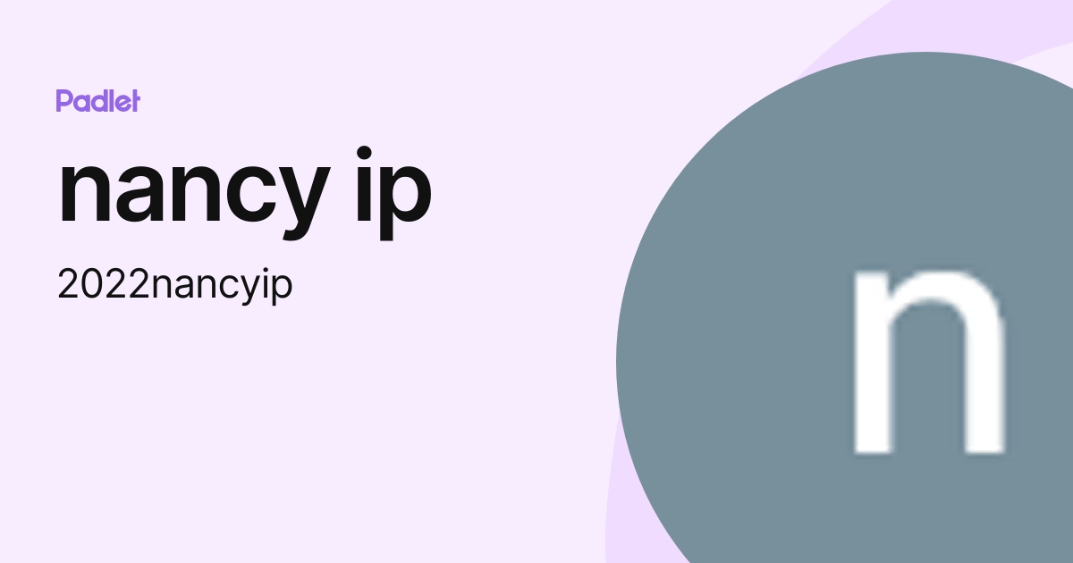 nancy ip (2022nancyip) profile | Padlet