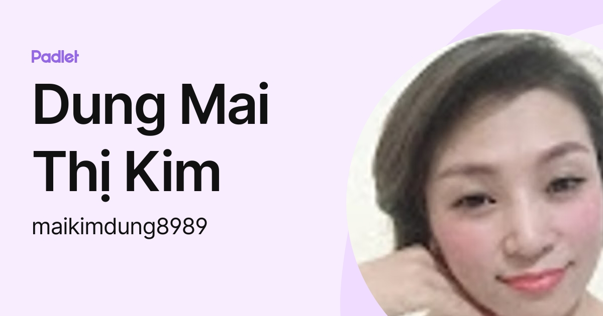 Dung Mai Thị Kim (maikimdung8989) profile | Padlet