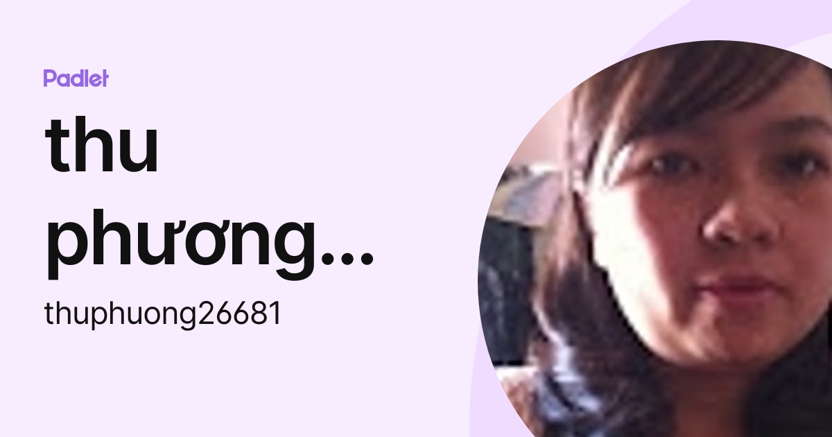 thu phương nguyễn (22/12/1990) (thuphuong26681) profile | Padlet