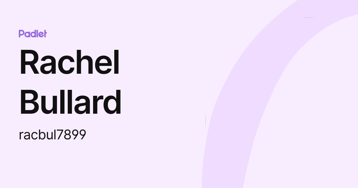 Rachel Bullard (racbul7899) profile | Padlet