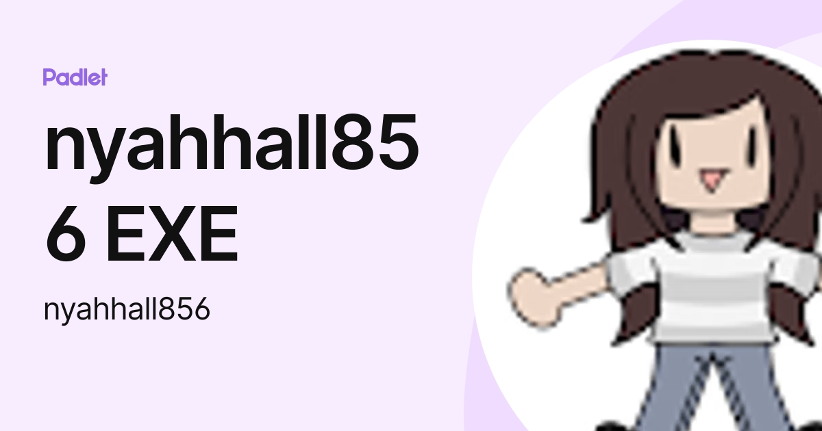 nyahhall856 EXE (nyahhall856) profile | Padlet