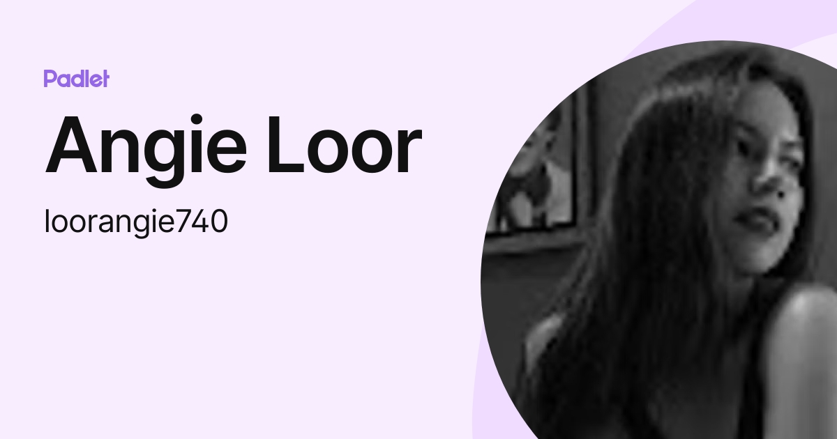 Angie Loor (loorangie740) profile | Padlet