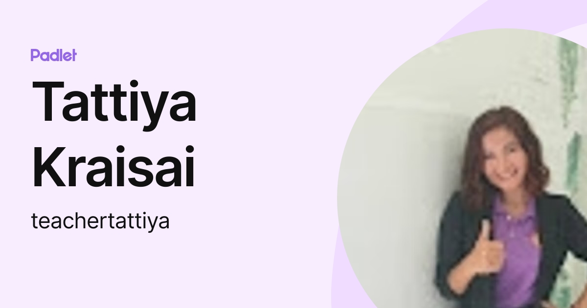 Tattiya Kraisai (teachertattiya) profile | Padlet