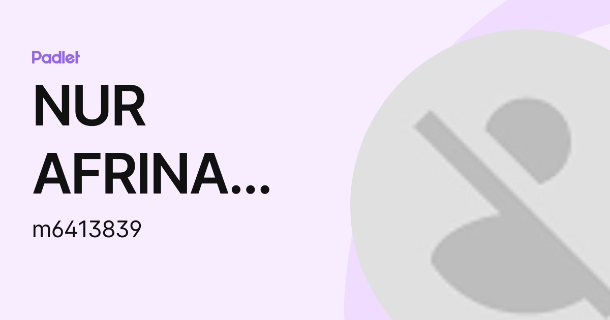 NUR AFRINA ZUHAIRAH BINTI SUBAHAR Moe (m6413839) profile | Padlet