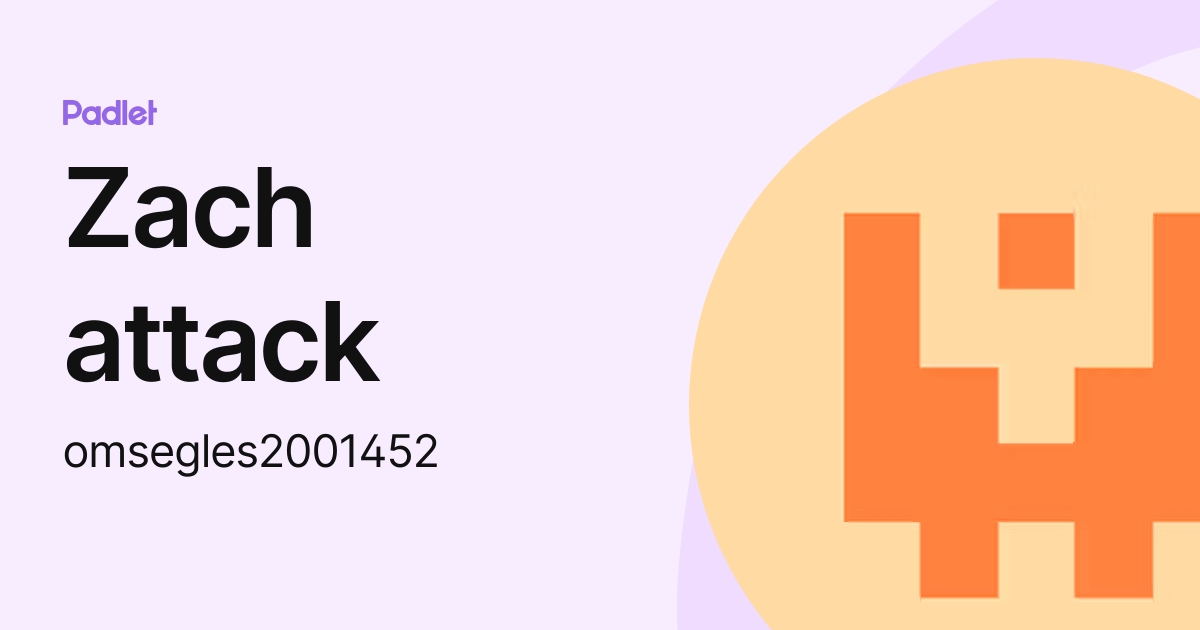 Zach attack (omsegles2001452) profile | Padlet