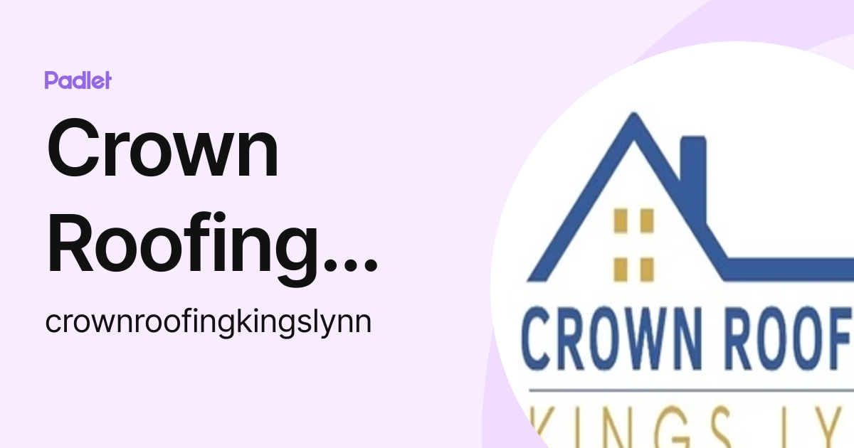 Crown Roofing King's Lynn (crownroofingkingslynn) profile | Padlet