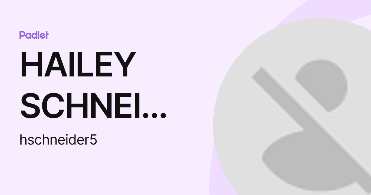HAILEY SCHNEIDER (hschneider5) profile | Padlet