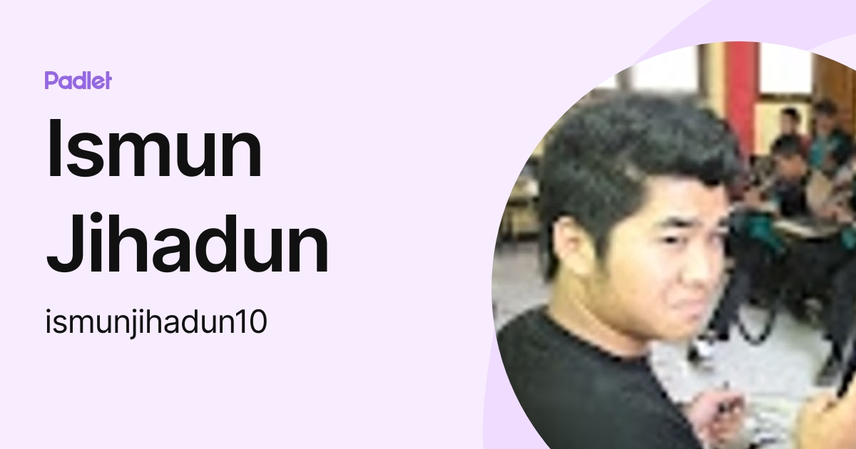 Ismun Jihadun (ismunjihadun10) profile | Padlet
