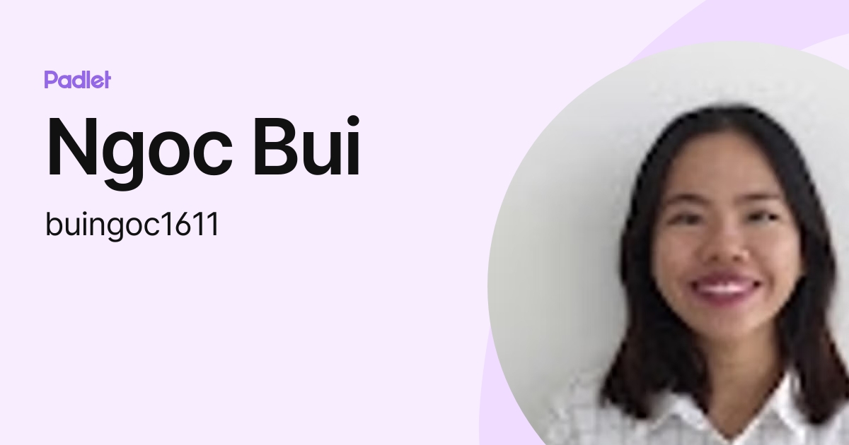 Ngoc Bui (buingoc1611) profile | Padlet