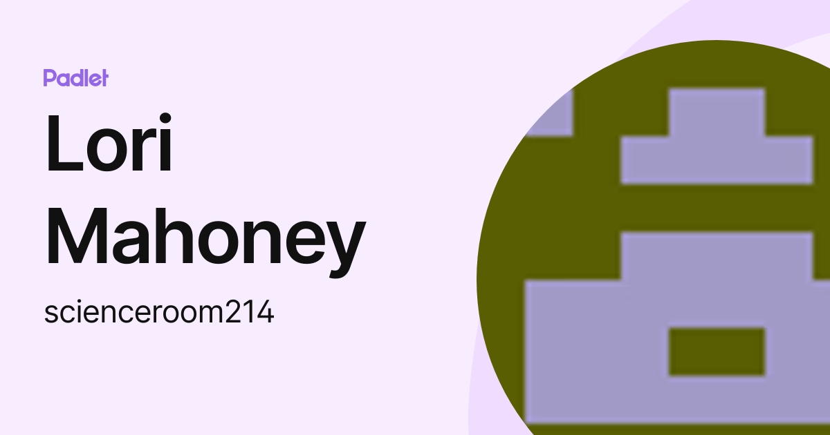 Lori Mahoney (scienceroom214) profile | Padlet