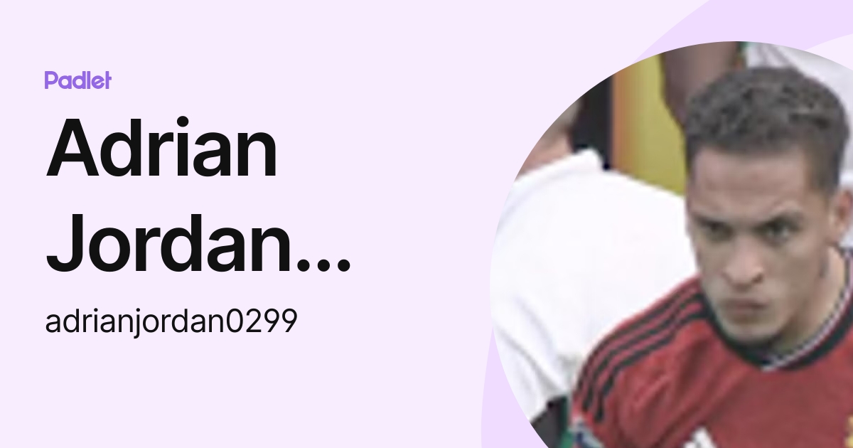 Adrian Jordan Adrian Jordan (adrianjordan0299) profile | Padlet