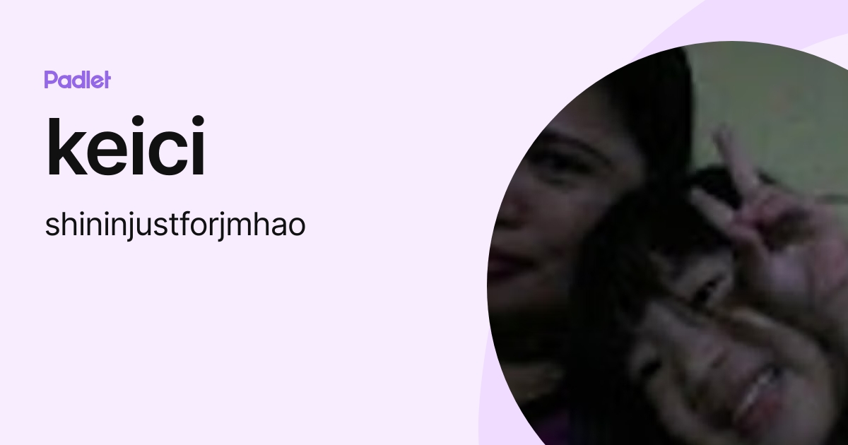 keici (shininjustforjmhao) profile | Padlet