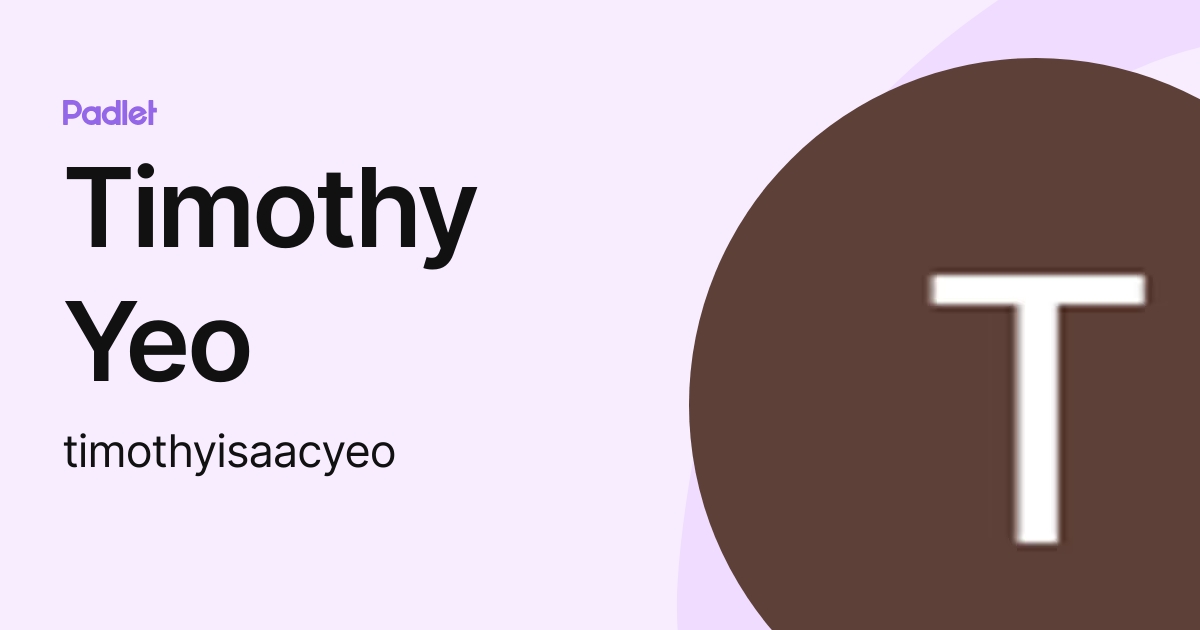 Timothy Yeo (timothyisaacyeo) profile | Padlet