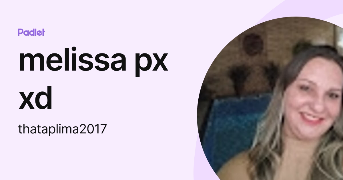 melissa px xd (thataplima2017) profile | Padlet