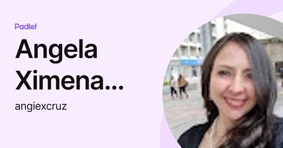 Angela Ximena Cruz Prada (angiexcruz) profile | Padlet