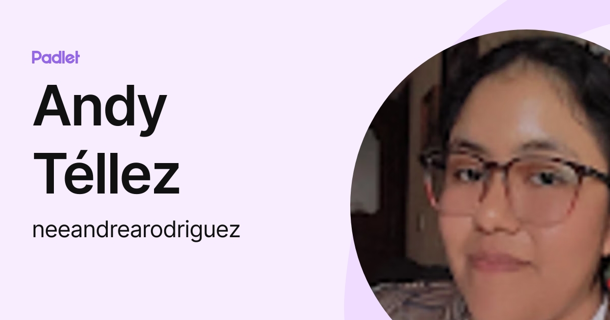 Andy Téllez (neeandrearodriguez) profile | Padlet