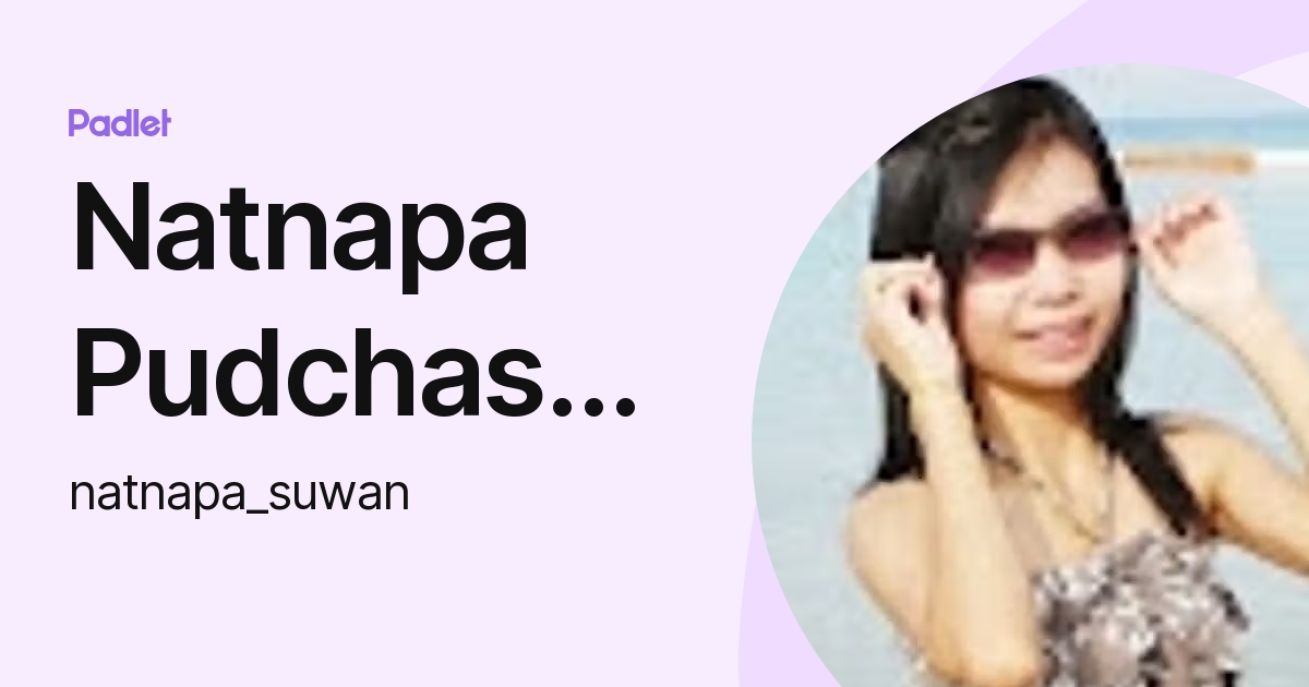 Natnapa Pudchasuwan (natnapa_suwan) profile | Padlet