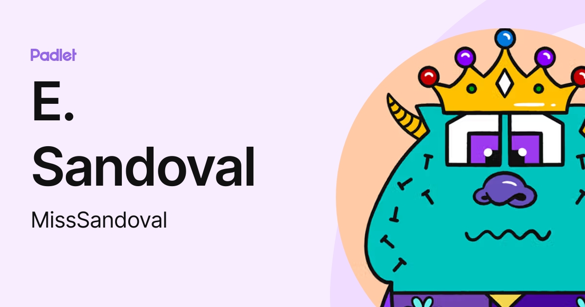 E. Sandoval (MissSandoval) profile | Padlet