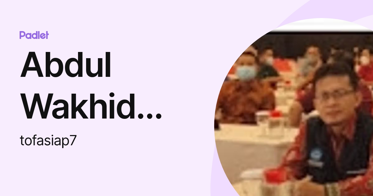 Abdul Wakhid Mustofa (tofasiap7) profile | Padlet