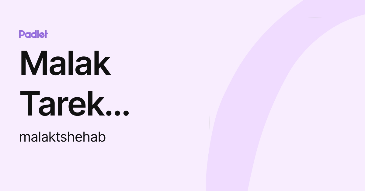 Malak Tarek Shehab (malaktshehab) profile | Padlet