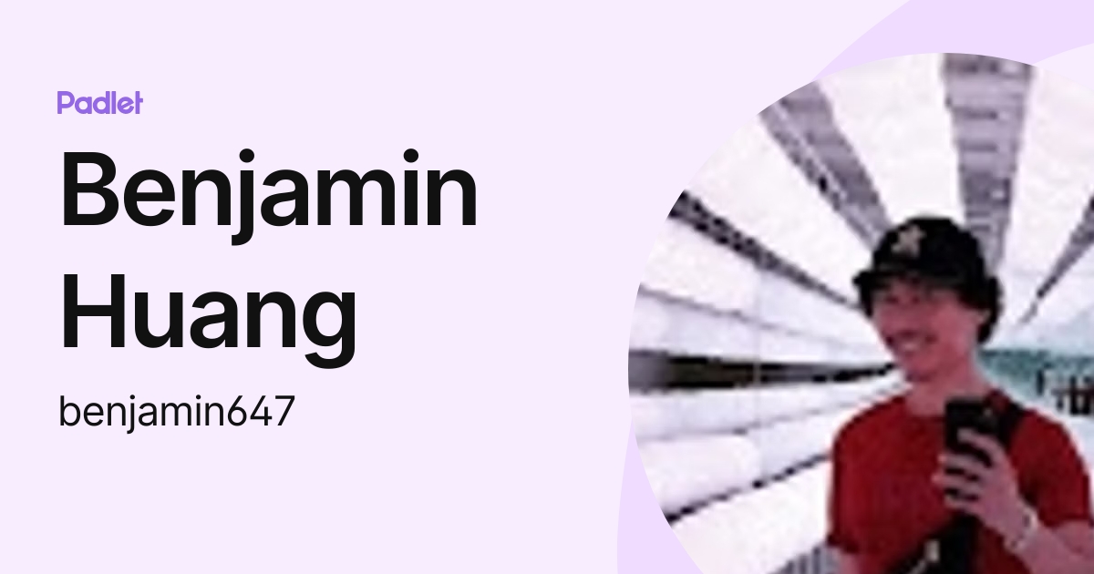 Benjamin Huang (benjamin647) profile | Padlet