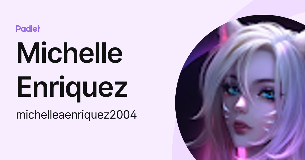 Michelle Enriquez (michelleaenriquez2004) profile | Padlet