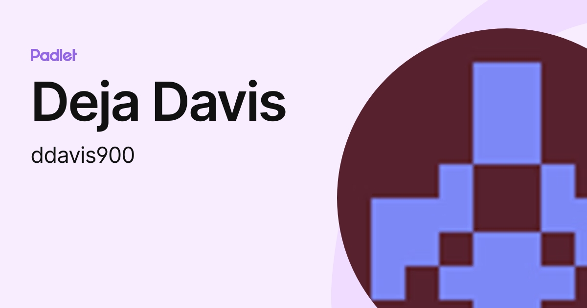 Deja Davis (ddavis900) profile | Padlet