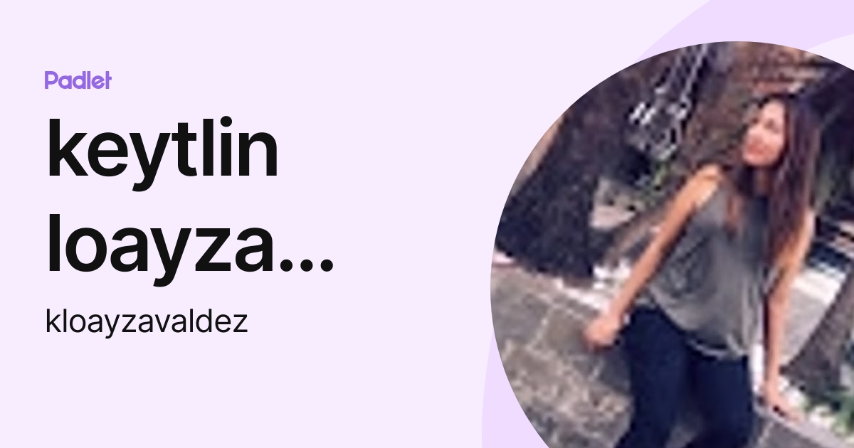 keytlin loayza valdez (kloayzavaldez) profile | Padlet