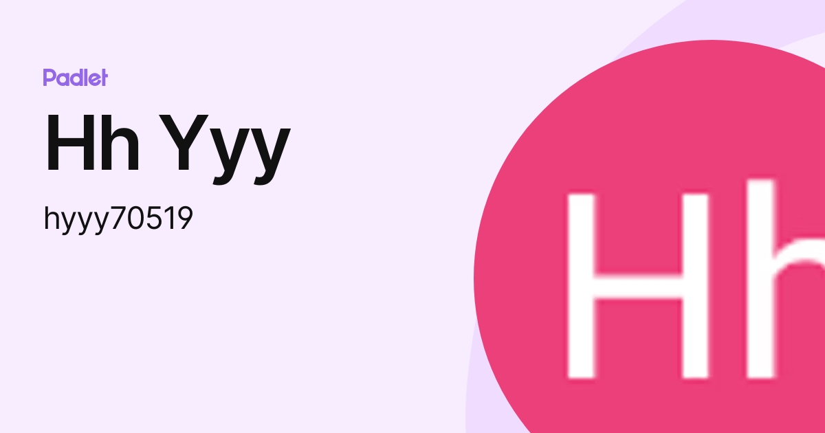 Hh Yyy (hyyy70519) profile | Padlet