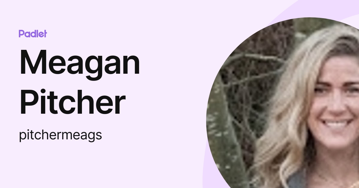Meagan Pitcher (pitchermeags) profile | Padlet