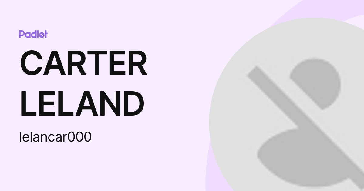CARTER LELAND (lelancar000) profile | Padlet
