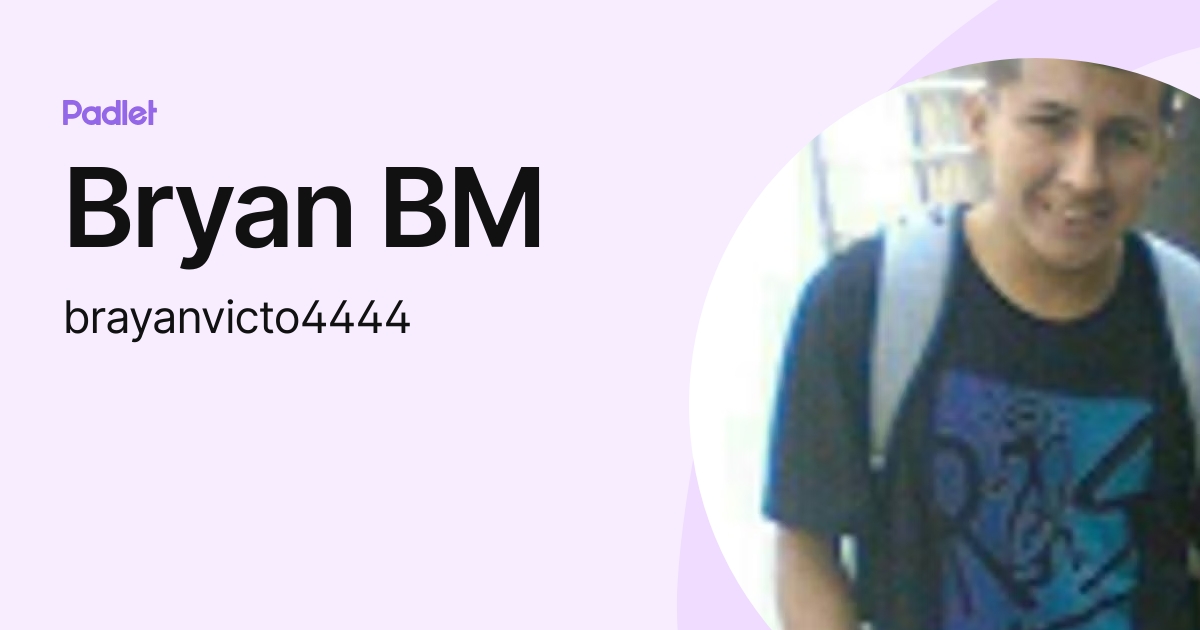 Bryan BM (brayanvicto4444) profile | Padlet