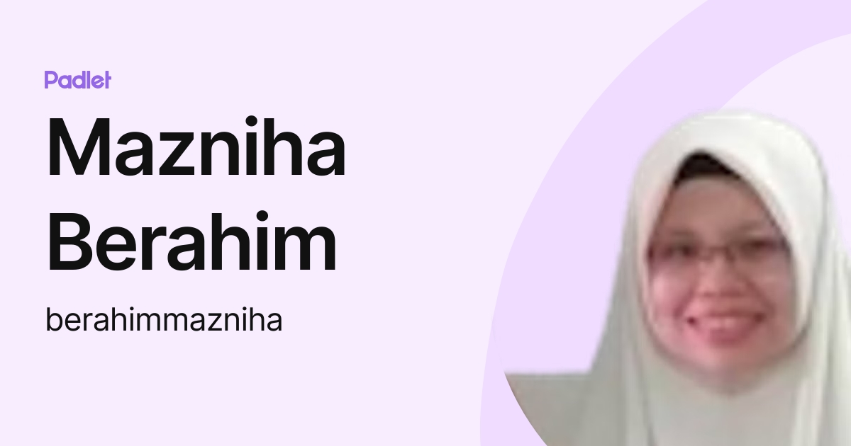 Mazniha Berahim (berahimmazniha) profile | Padlet