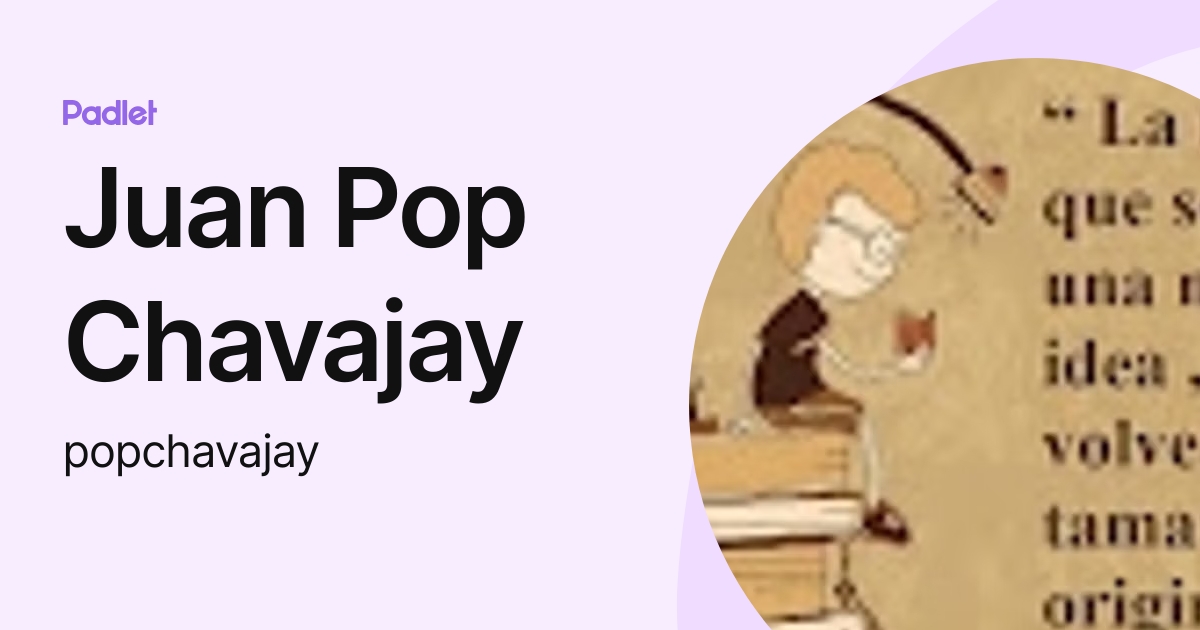Juan Pop Chavajay (popchavajay) profile | Padlet