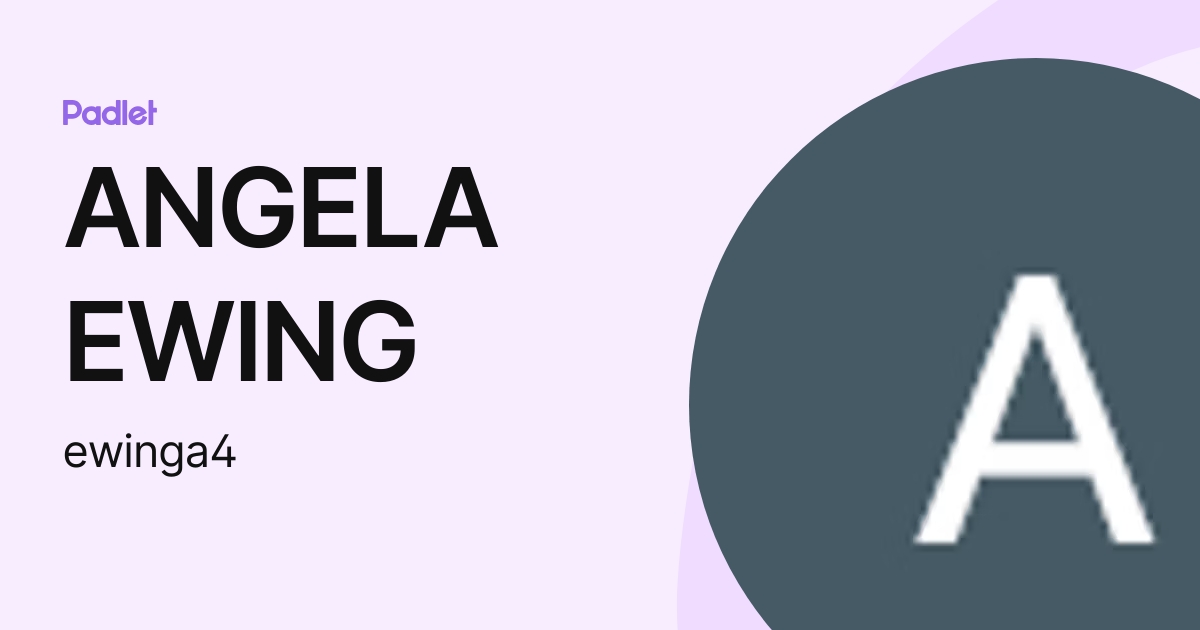 ANGELA EWING (ewinga4) profile | Padlet