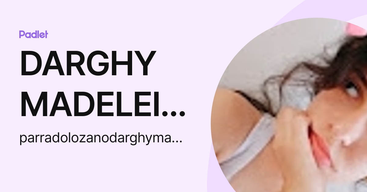 DARGHY MADELEINE PARRADO LOZANO (parradolozanodarghymadeleine) profile | Padlet
