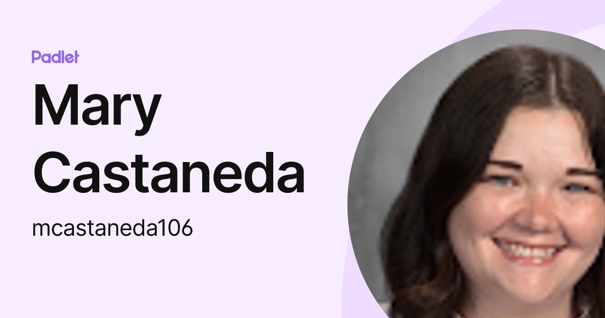 Mary Castaneda (mcastaneda106) profile | Padlet
