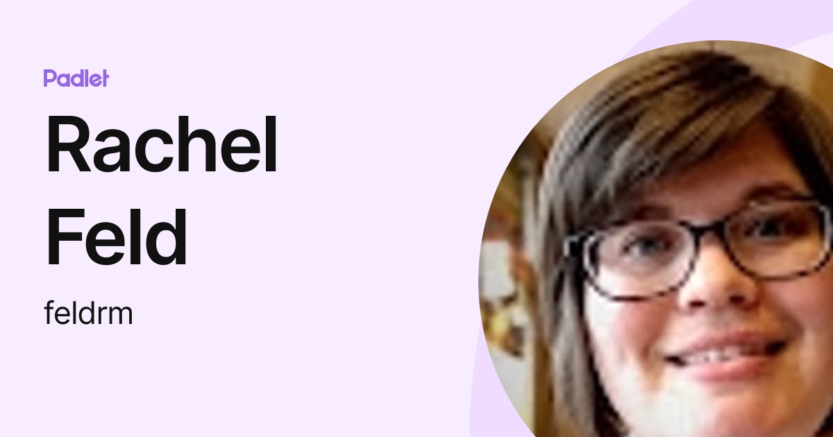 Rachel Feld (feldrm) profile | Padlet