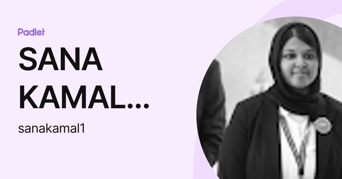 SANA KAMAL 2337354 (sanakamal1) profile | Padlet