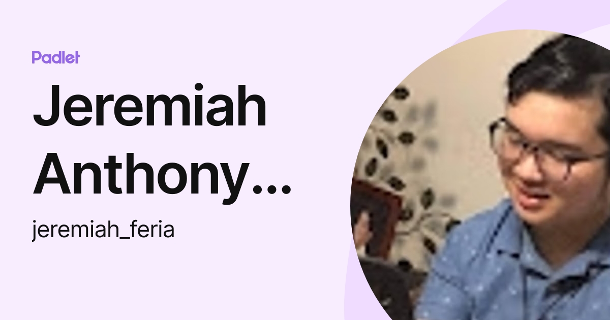 Jeremiah Anthony Feria (jeremiah_feria) profile | Padlet
