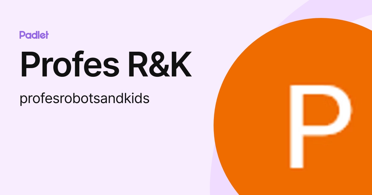 Profes R&K (profesrobotsandkids) profile | Padlet