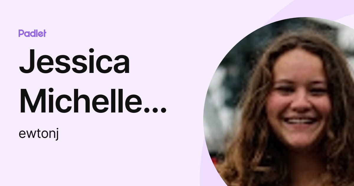 Jessica Michelle Ewton (ewtonj) profile | Padlet
